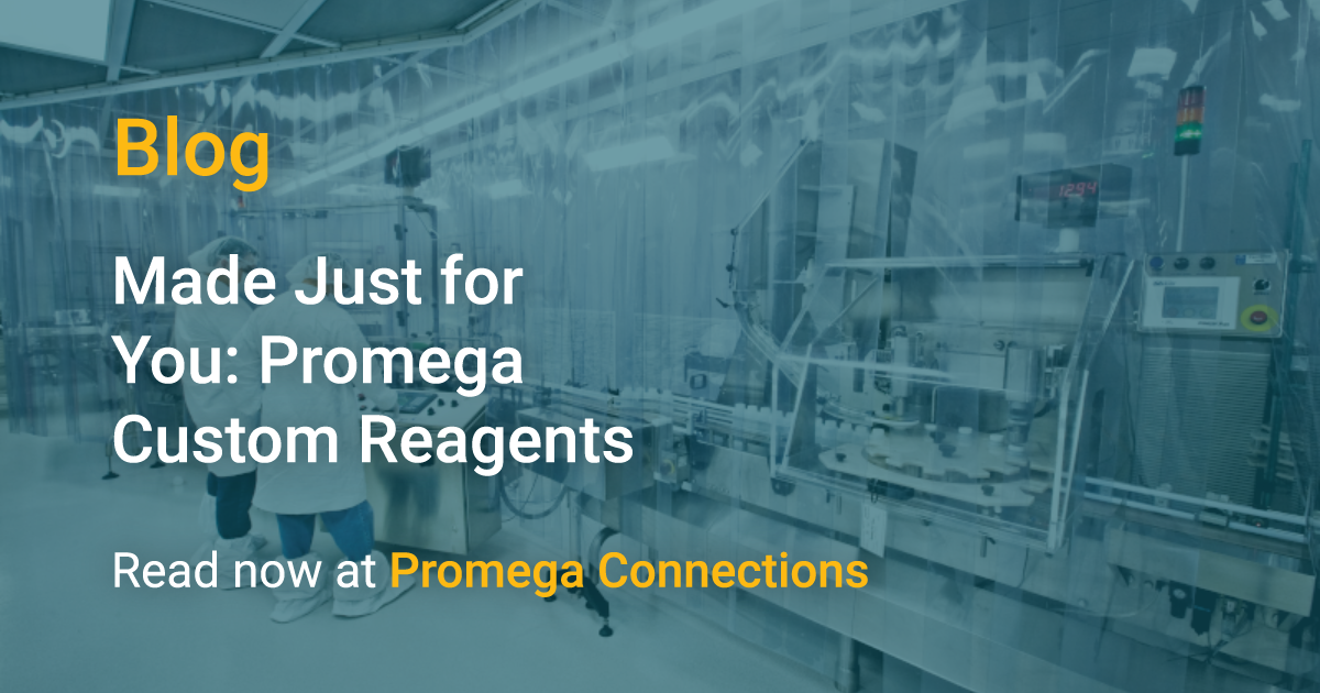 Made Just for You: Promega Custom Reagents - Promega Connections