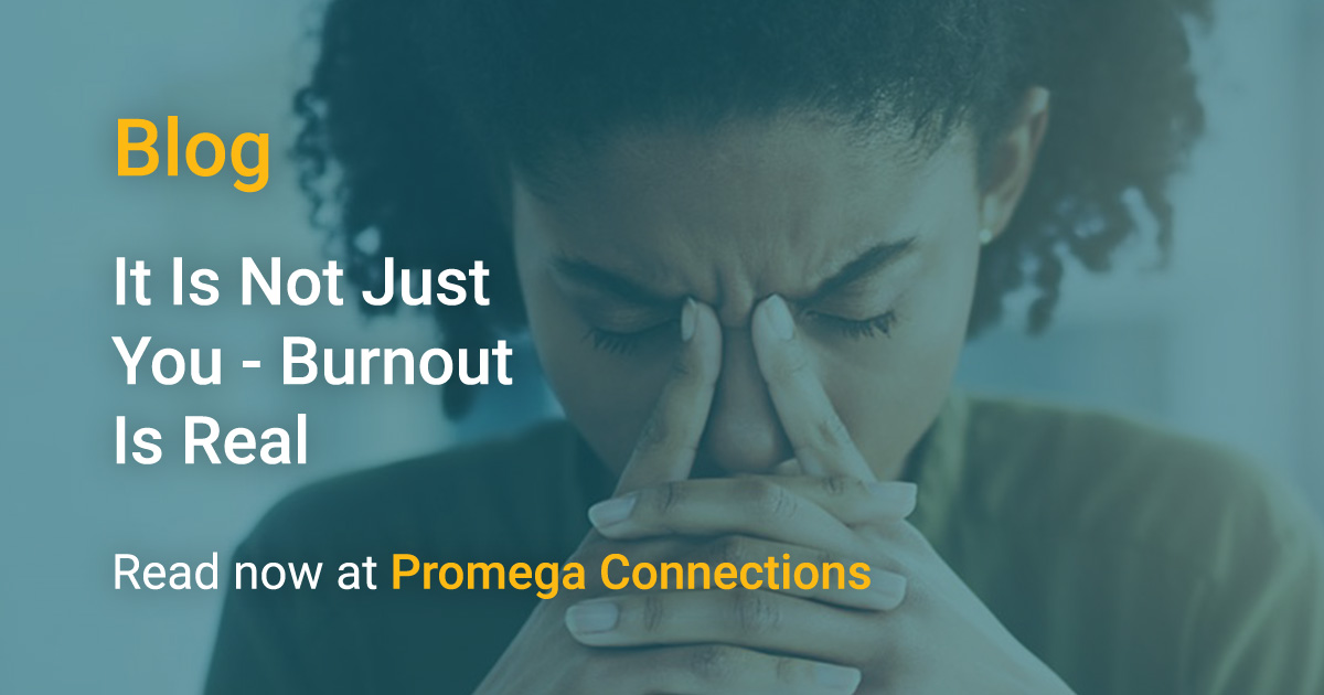 It Is Not Just You—Burnout Is Real - Promega Connections