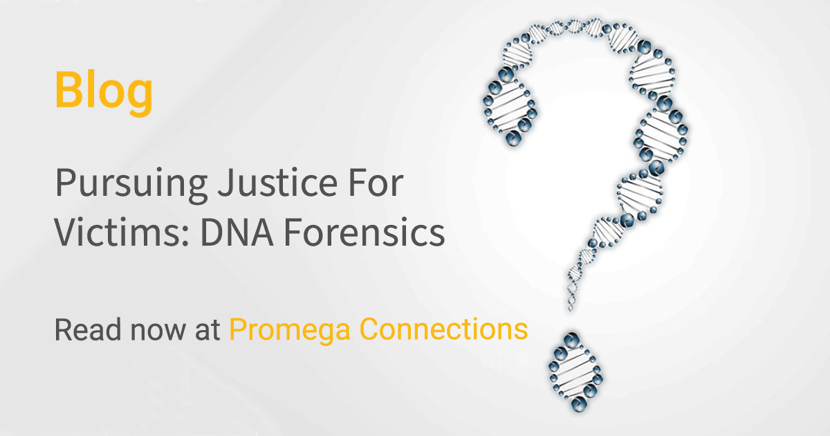Pursuing Justice For Victims: DNA Forensics - Promega Connections