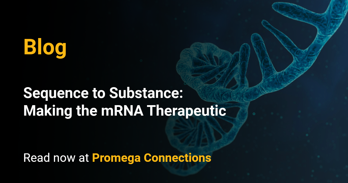 Sequence to Substance: Making the mRNA Therapeutic - Promega Connections
